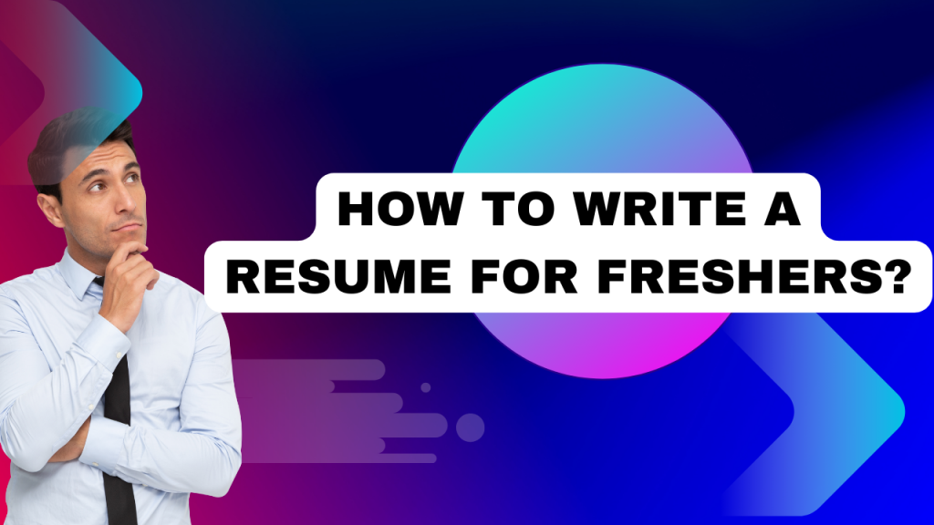 How to Write a Resume for Freshers? - A Step-by-Step Guide