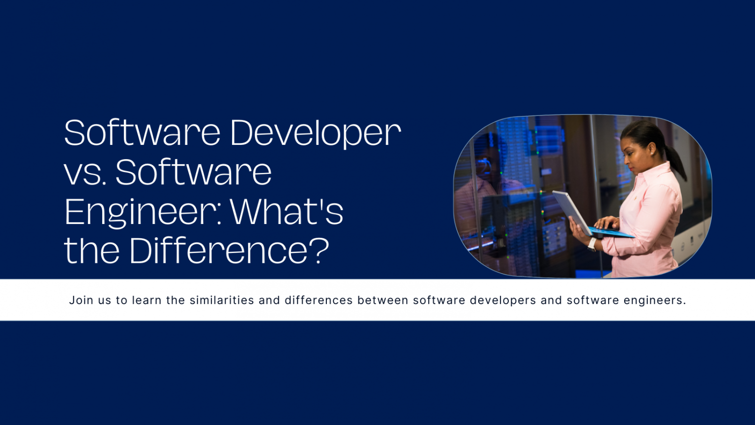 Software Developer vs. Software Engineer - Key Differences
