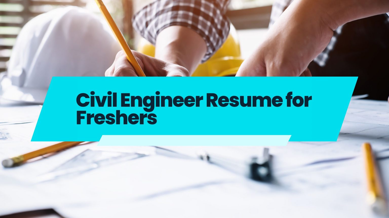 Civil Engineer Resume for Freshers: Format, Skills, Examples