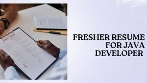 Resume For Java Developer Fresher - How to Write, Example