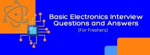 Basic Electronics Interview Questions and Answers [2025]