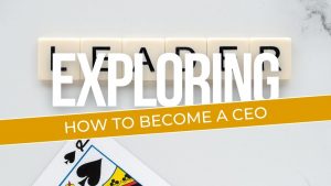 How to Become a CEO - 5 Easy Steps, Skills and Salary!