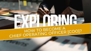 How to Become a Chief Operating Officer (COO) - 5 Steps Guide!