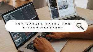 7 Career Paths for B.Tech Freshers: Top Job Opportunities in India