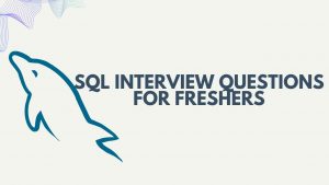 SQL Interview Questions for Freshers: Best Tips and Answers for 2025